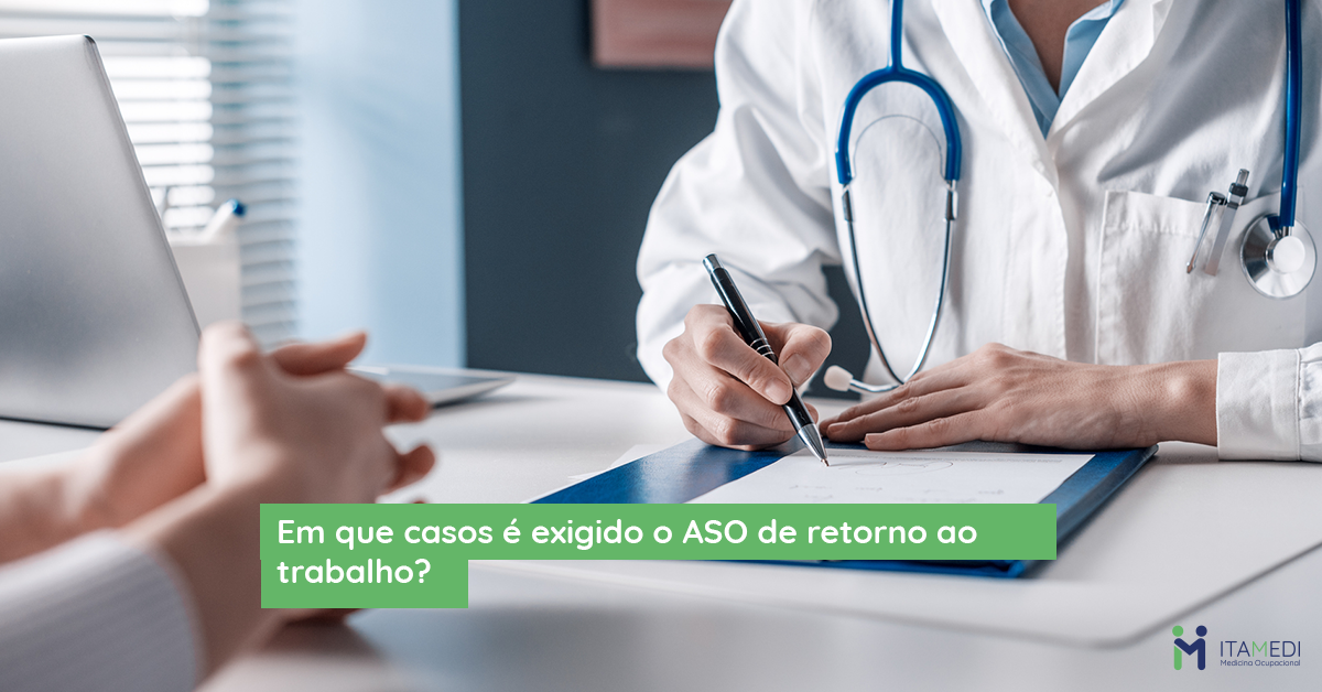Em que casos é exigido o ASO de retorno ao trabalho? - Itamedi